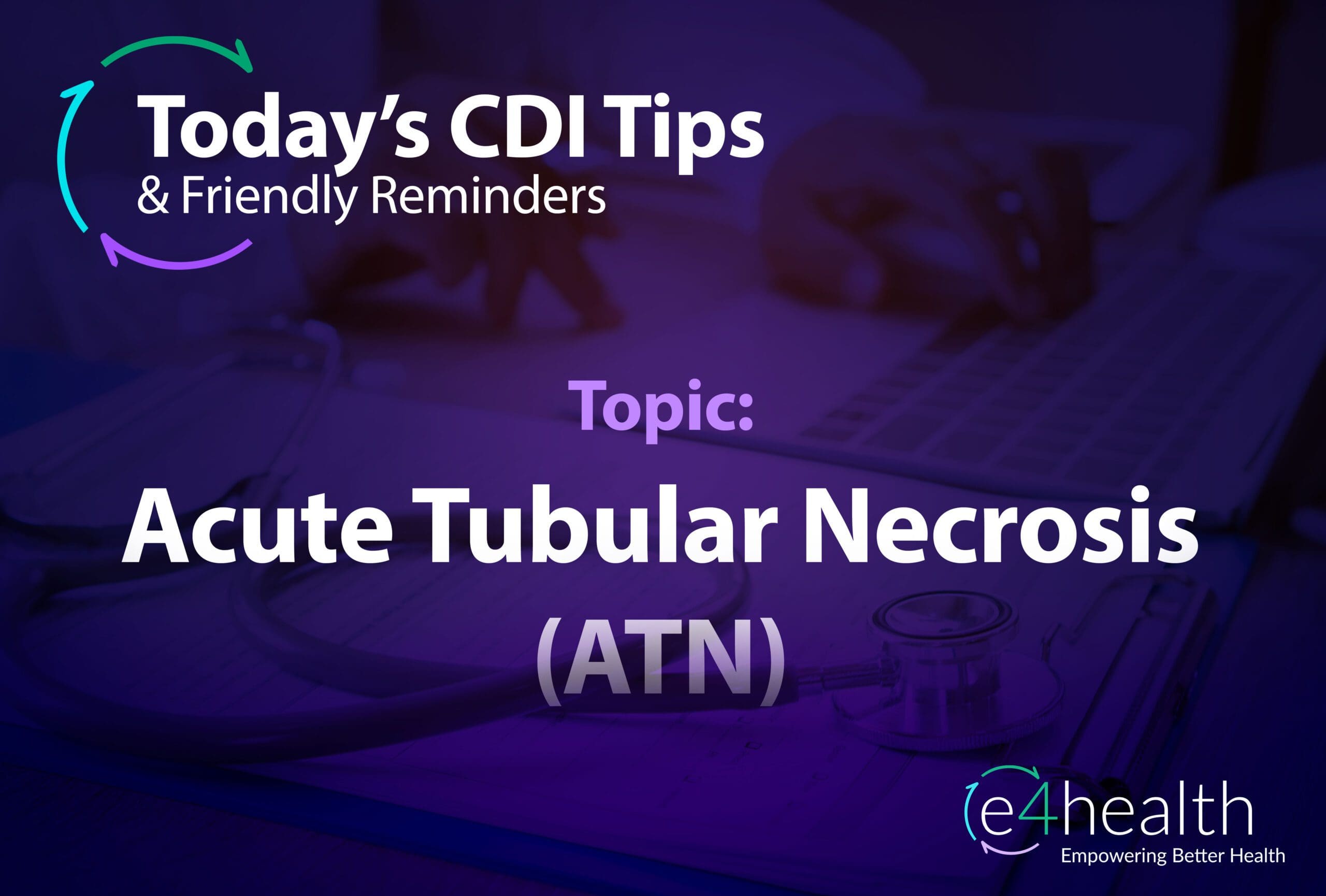 CDI Tip: Acute Tubular Necrosis (ATN) - e4health