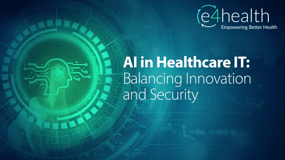 AI in Healthcare IT: Balancing Innovation and Security - e4health